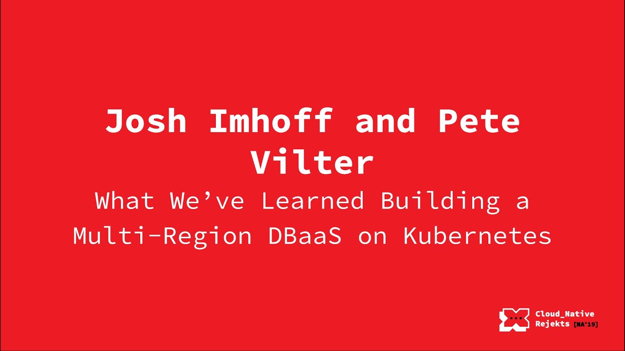 What We’ve Learned Building a Multi-Region DBaaS on Kubernetes - Josh ...