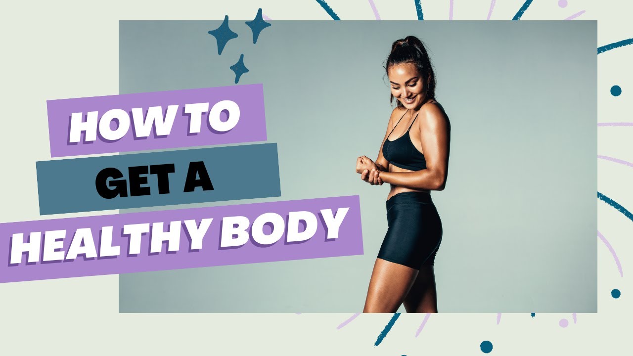 How to get a Healthy Body - YouTube