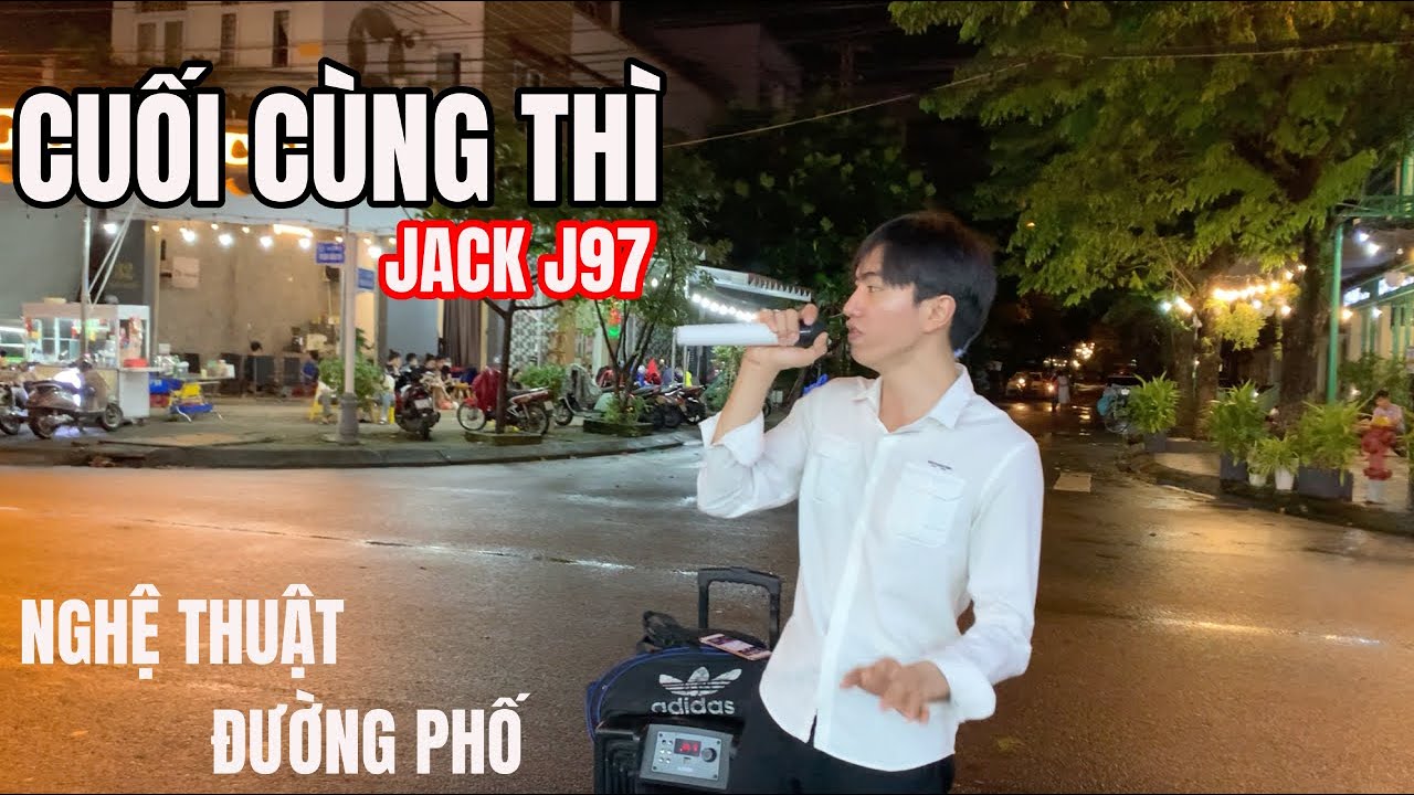 Jack - J97 | Cuối Cùng Thì | Khán giả trong quán yêu cầu hát tặng | Nghệ thuật đường phố cover ...