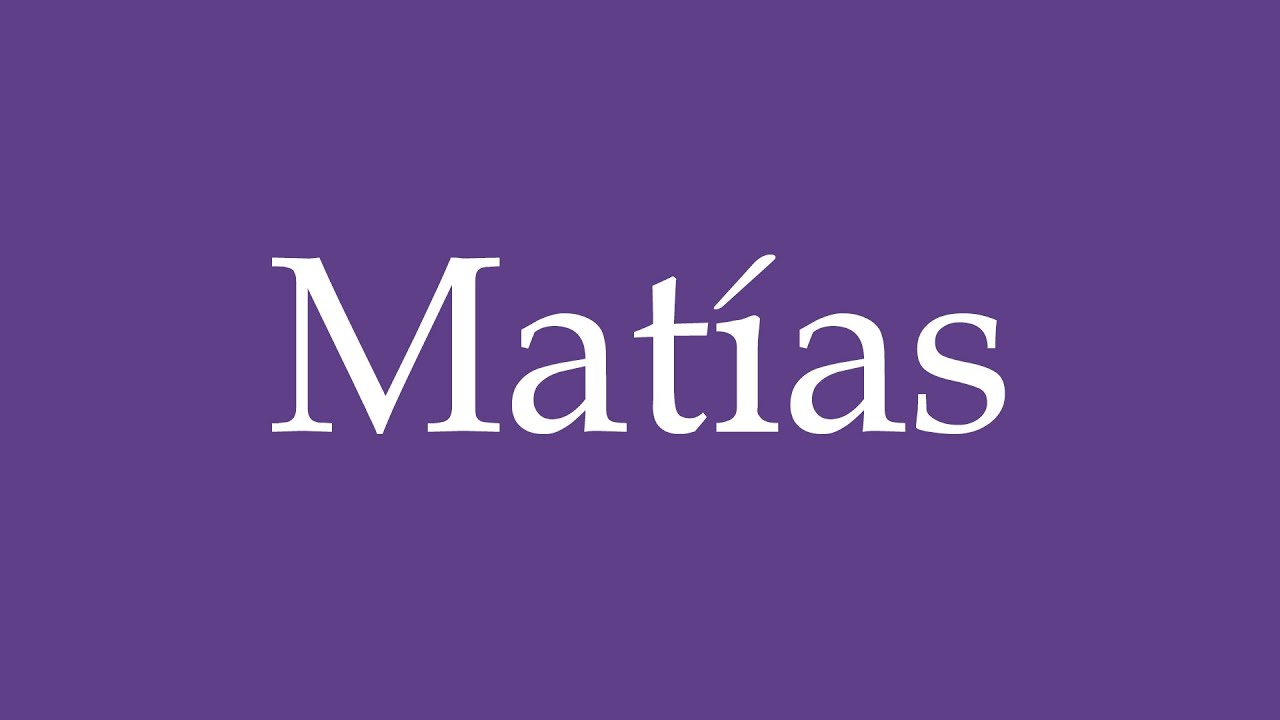 How To Pronounce ''Matías'' Correctly in Spanish - YouTube