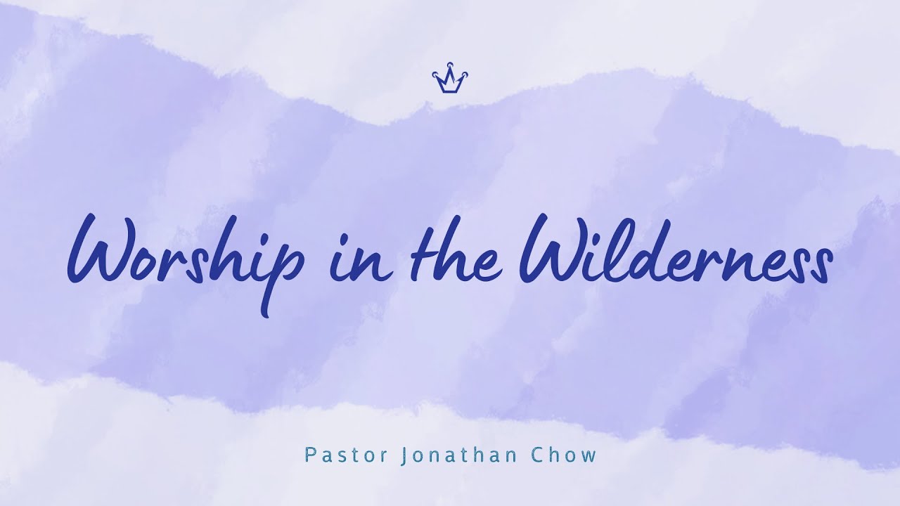 Worship in the Wilderness⎥Pastor Jonathan Chow - YouTube