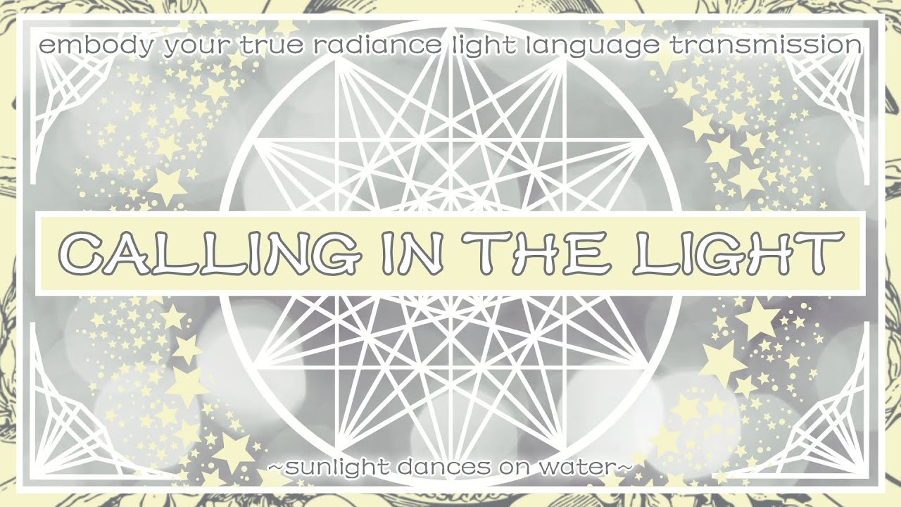 Calling In the Light - Embody Your True Radiance Light Language ...