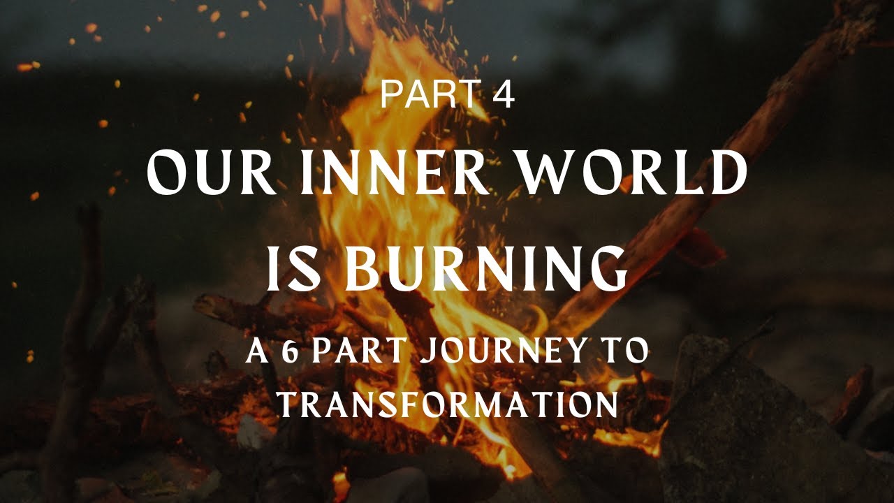 Our Inner World is Burning. Part 4 of a 6 Part Spoken Word Series on ...