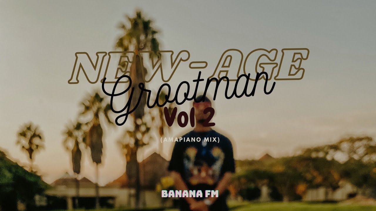 BANANA FM - New Age Grootman Vol 2 | Amapiano Mix 2023 - YouTube Music
