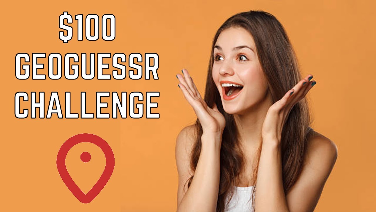 $100 GEOGUESSR CHALLENGE - YouTube