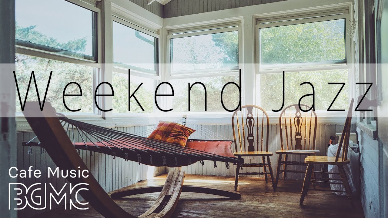 Weekend Jazz - Relaxing Jazz Hiphop & Jazz Music - Chill Out Cafe Jazz ...