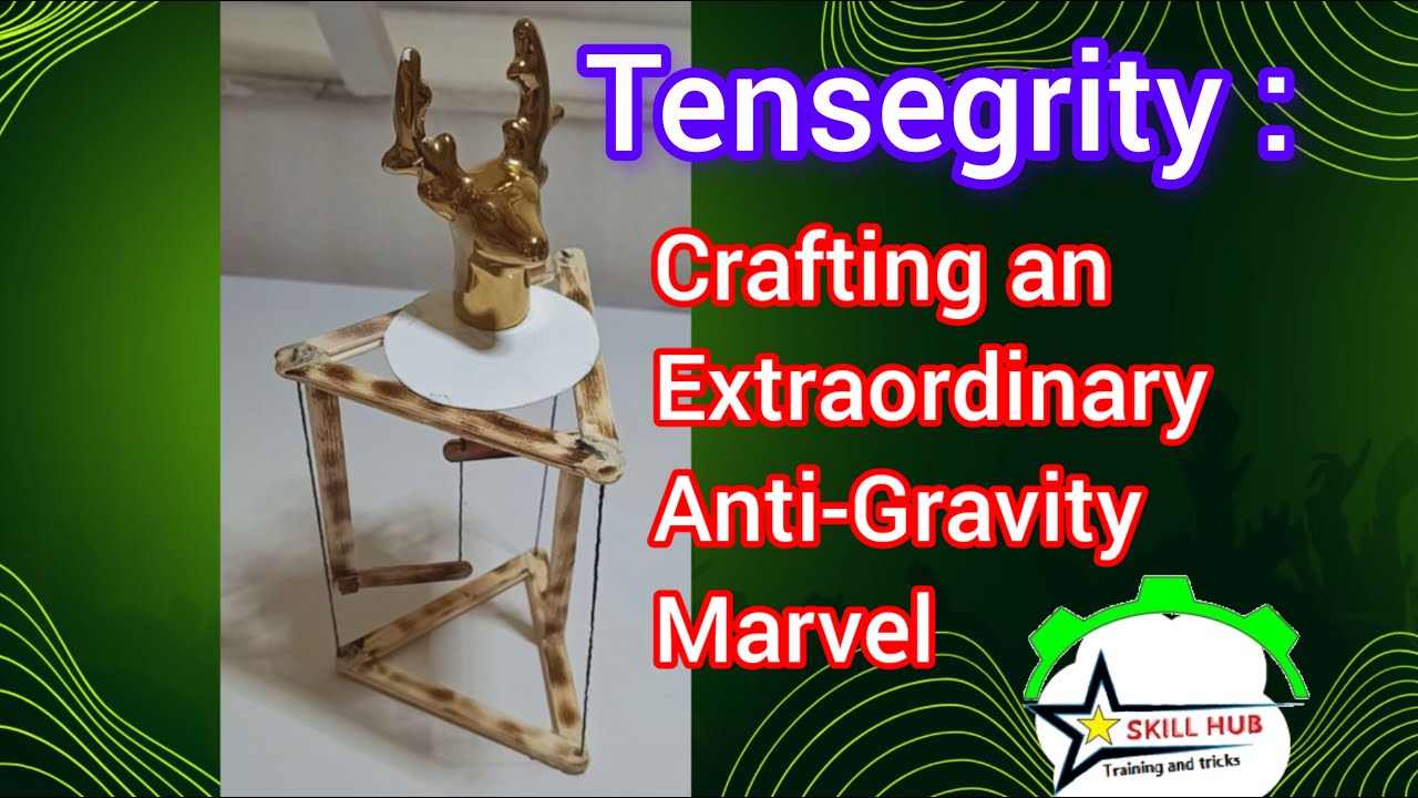 08_Tensegrity: Crafting an Extraordinary Anti-Gravity Marvel - YouTube