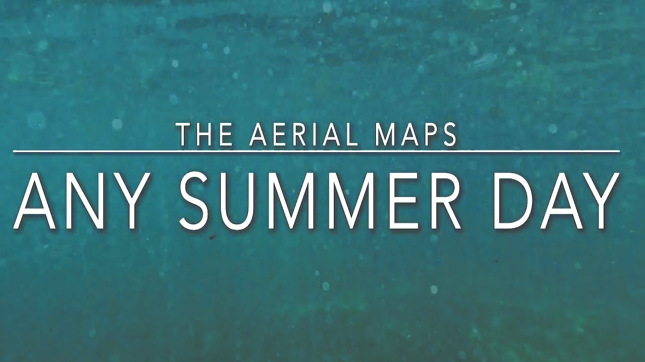 'Any Summer Day' by the Aerial Maps - YouTube