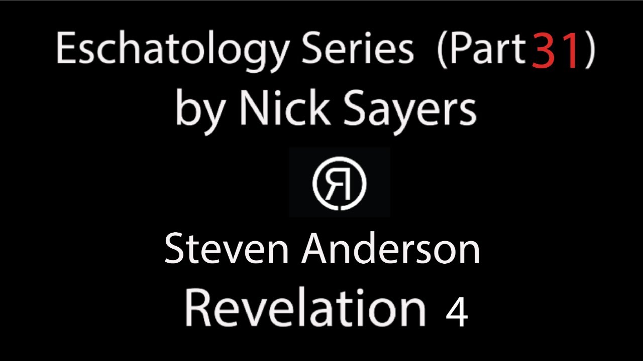 Eschatology Series by Nick Sayers (Part 31) - Steven Anderson Revelation 4 - YouTube