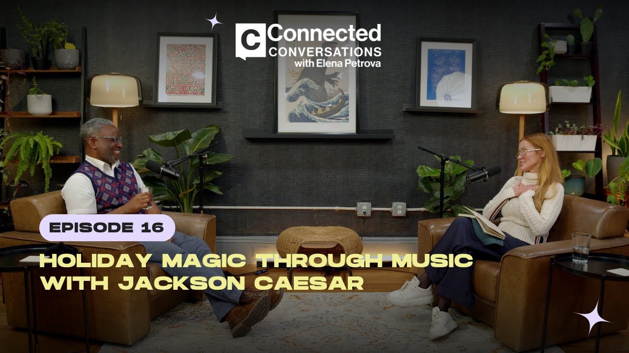 Connected Conversations - Ep. 16 | Holiday Magic Through Music with ...