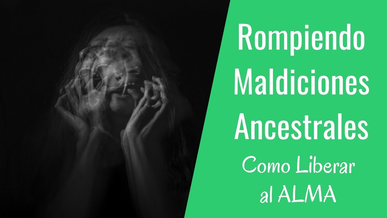 Rompiendo Maldiciones Ancestrales - Como liberar el ALMA - YouTube