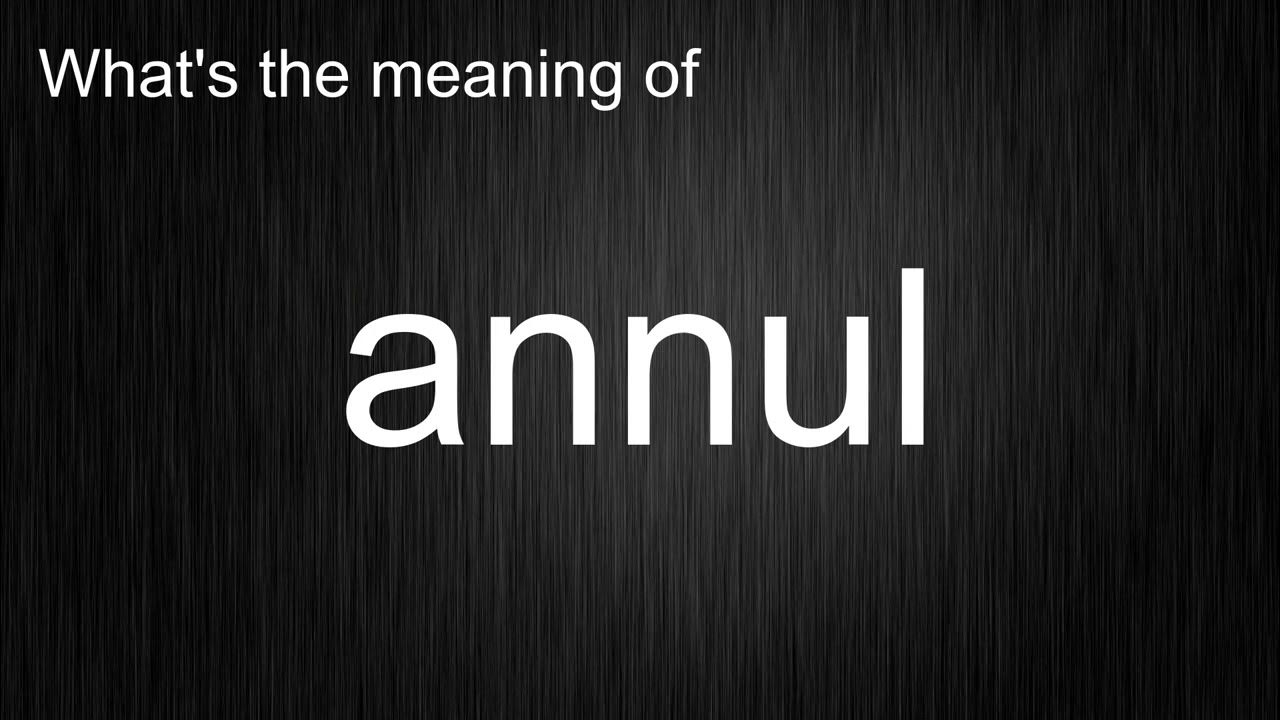 What s The Meaning Of annul How To Pronounce It YouTube what-s-the-meaning-of-annul-how-to-pronounce-it-youtube