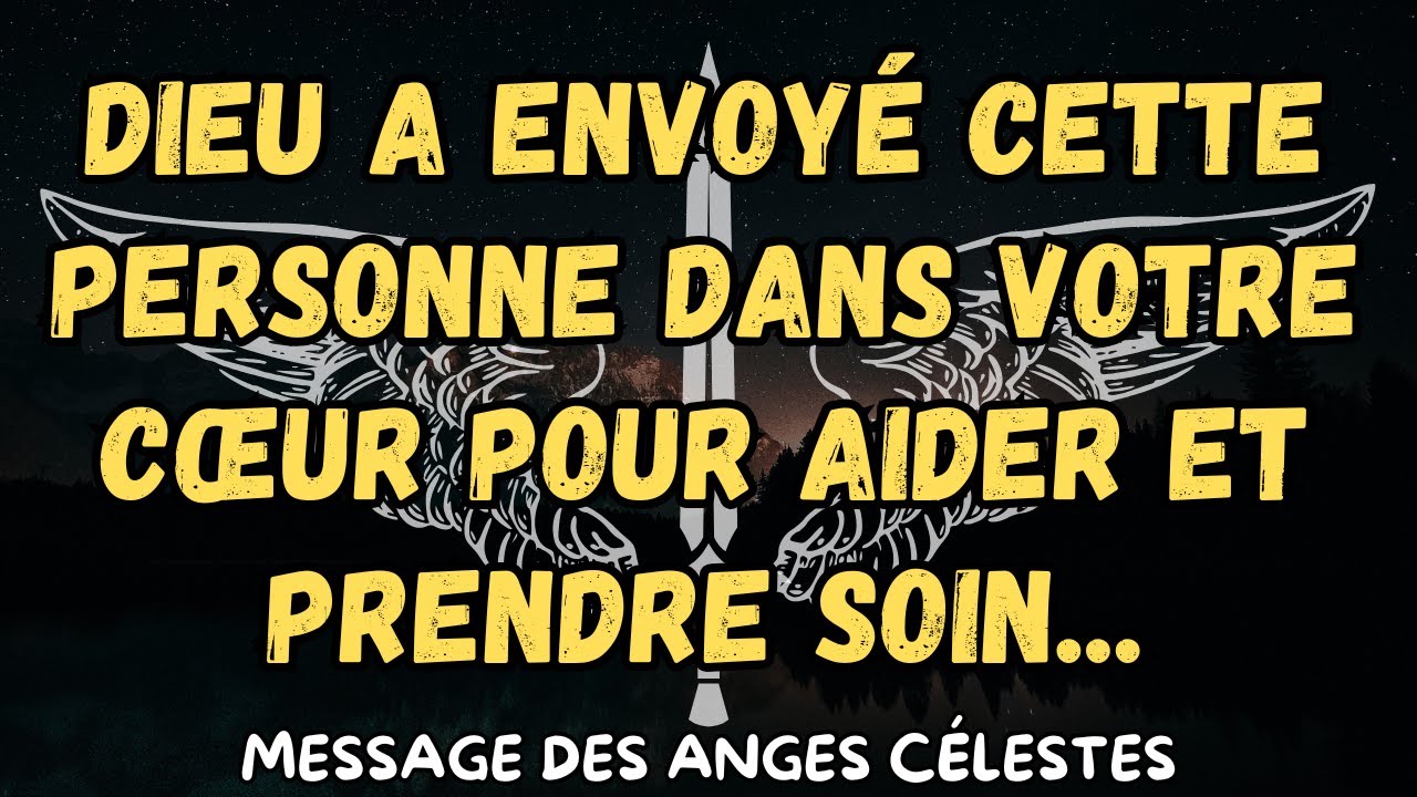 Dieu a envoyé cette personne dans votre cœur pour aider et prendre soin ...