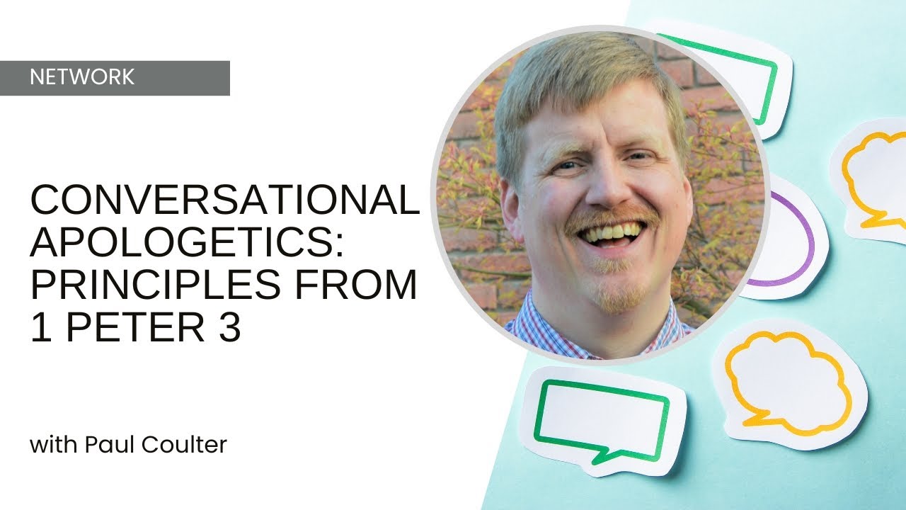 Conversational Apologetics: Principles from 1 Peter 3 - Paul Coulter ...