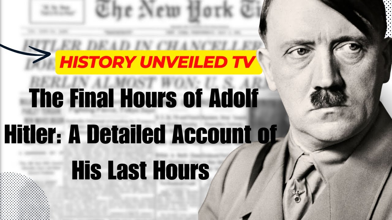 The Final Hours of Adolf Hitler: A Detailed Account of His Last Hours ...