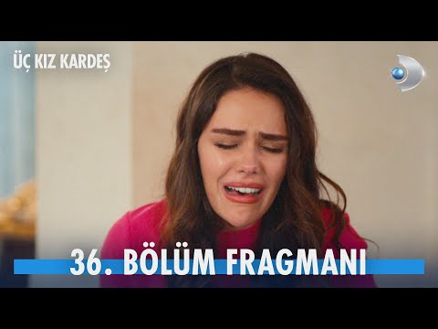 Üç Kız Kardeş 36. Bölüm Fragmanı