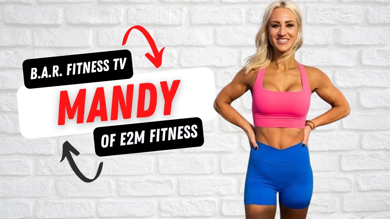 B.A.R. Fitness TV - Mandy from E2M Fitness @e2mfitness - YouTube