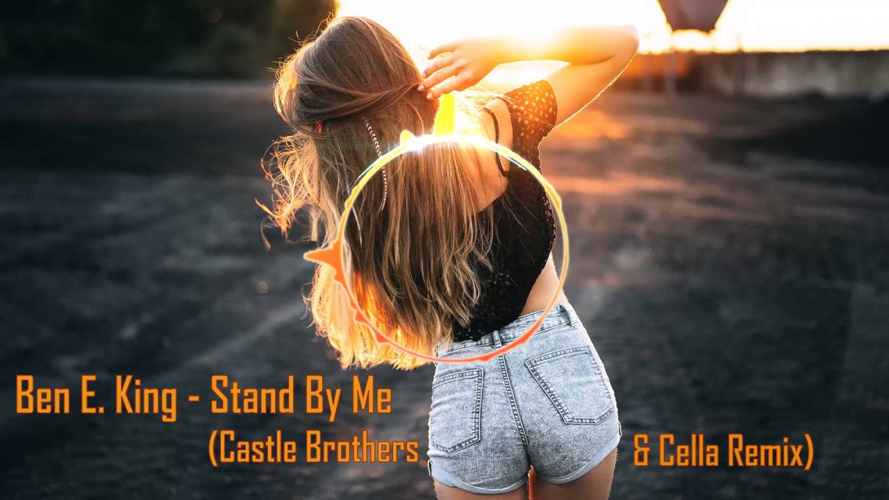 Ben E. King - Stand By Me (Castle Brothers & Cella Remix) - YouTube