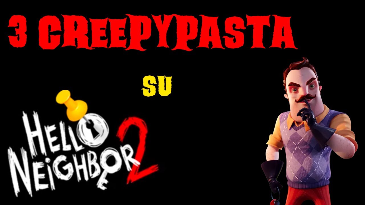 3 creepypasta su Hello Neighbor 2 - YouTube