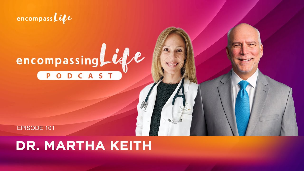 Encompassing Life Podcast | Episode #101 - ft. Dr. Martha Keith - YouTube