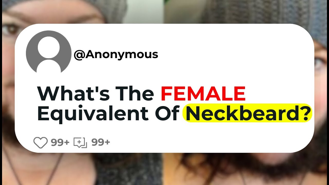 What's The FEMALE Equivalent Of Neckbeard? - YouTube