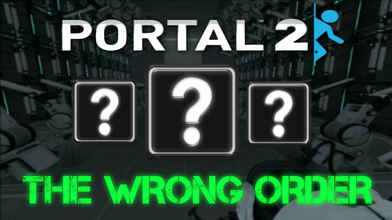 Portal 2 Showcase: THE WRONG ORDER w/ JTech998 - YouTube