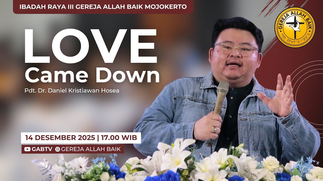 LOVE Came Down | Pdt. Dr. Daniel Kristiawan Hosea | Ibadah Raya III, 14 ...