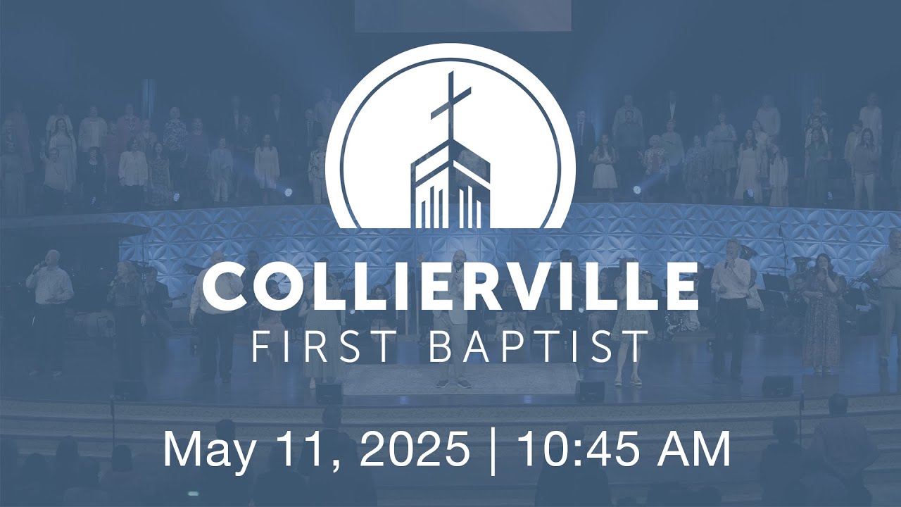Collierville First Baptist Church | May 11, 2025 - YouTube
