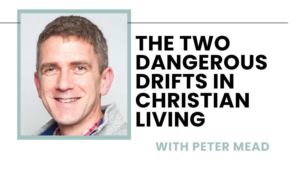 The Two Dangerous Drifts in Christian Living - Peter Mead - YouTube