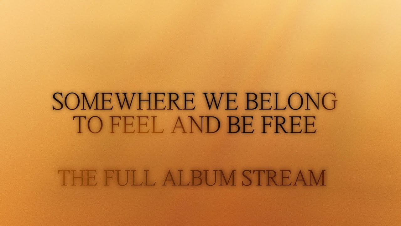 Somewhere We Belong To Feel And Be Free | The Full Album Stream - YouTube