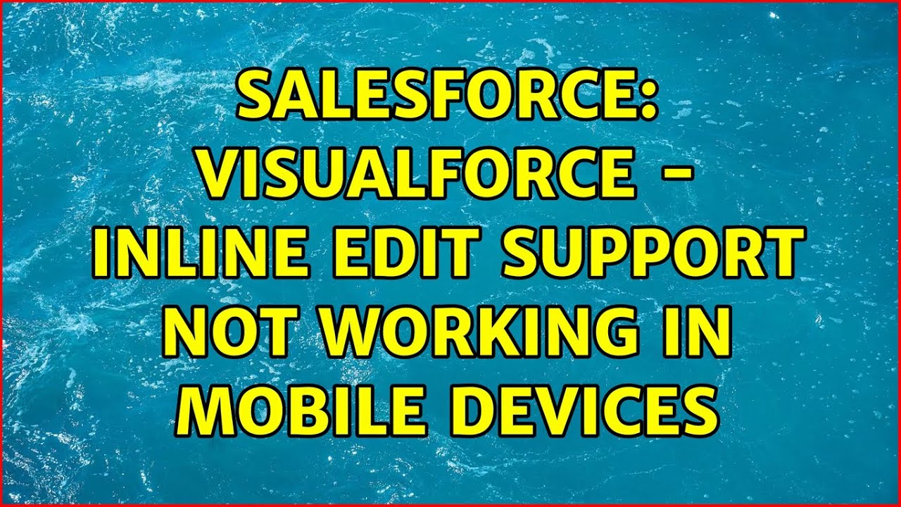 Salesforce Visualforce Inline Edit Support Not Working In Mobile Devices Youtube