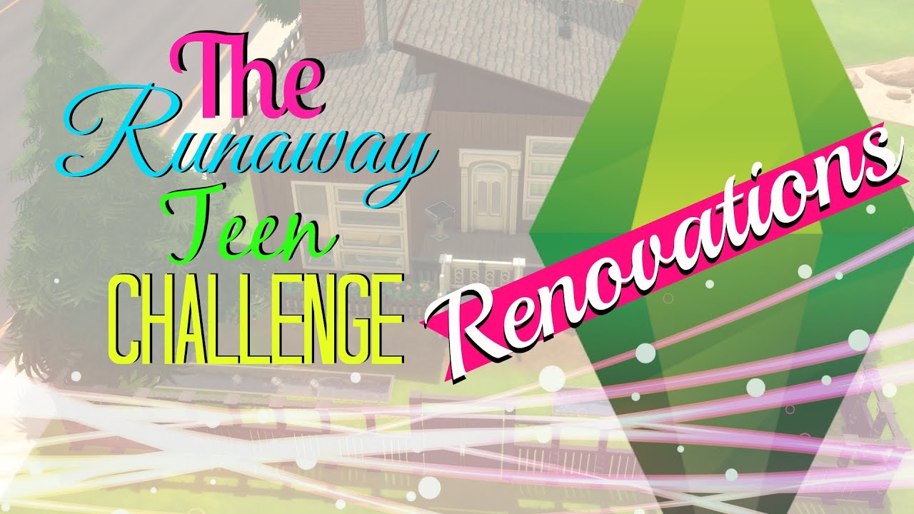 The Sims 4: Runaway Teen Challenge | HOUSE RENO! - YouTube