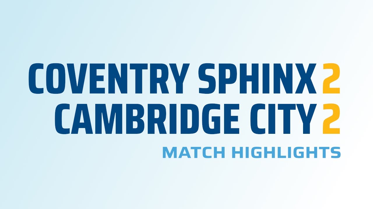 HIGHLIGHTS: Coventry Sphinx 2-2 Cambridge City - YouTube