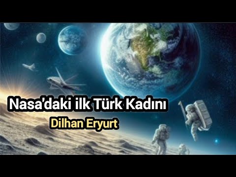 NASA'DAKİ İLK TÜRK KADIN DİLHAN ERYUT