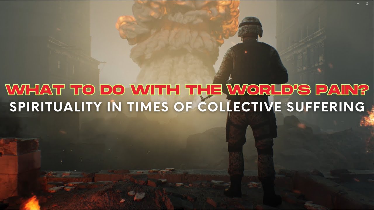 What to Do with the World’s Pain? Spirituality in Times of Collective ...