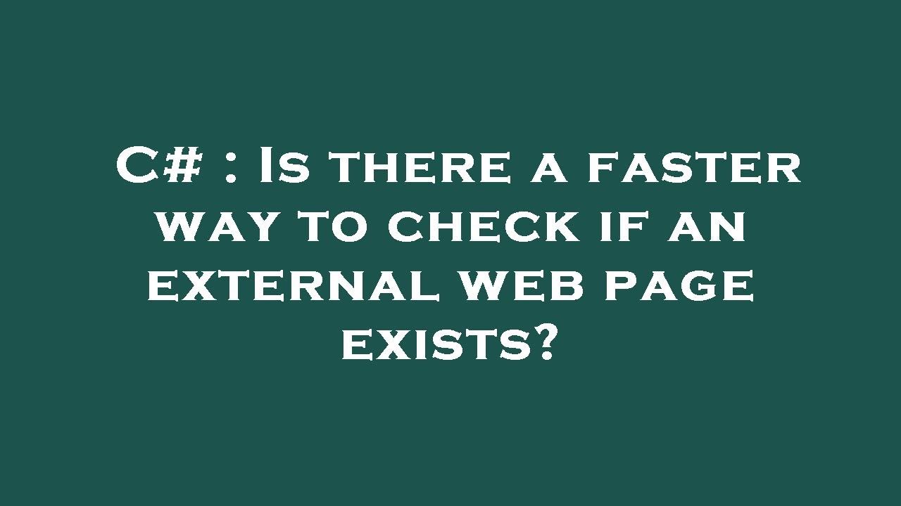 C# : Is there a faster way to check if an external web page exists ...