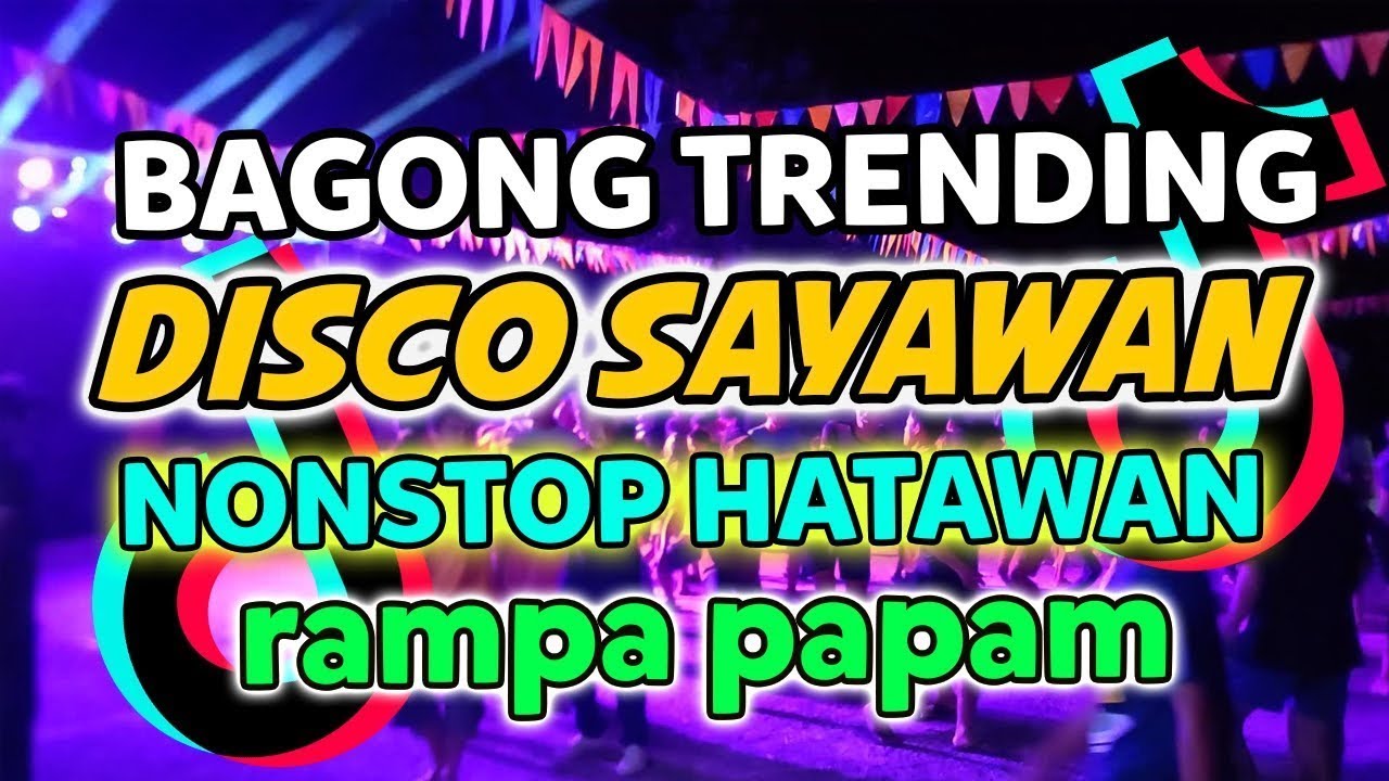 BAGONG TRENDING DISCO SAYAWAN/NONSTOP SAYAWAN/ RAMPAPAPAM / DISCO REMIX ...