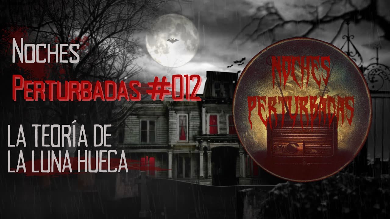 NOCHES PERTURBADAS # 012 / LA TEORÍA DE LA LUNA HUECA - YouTube