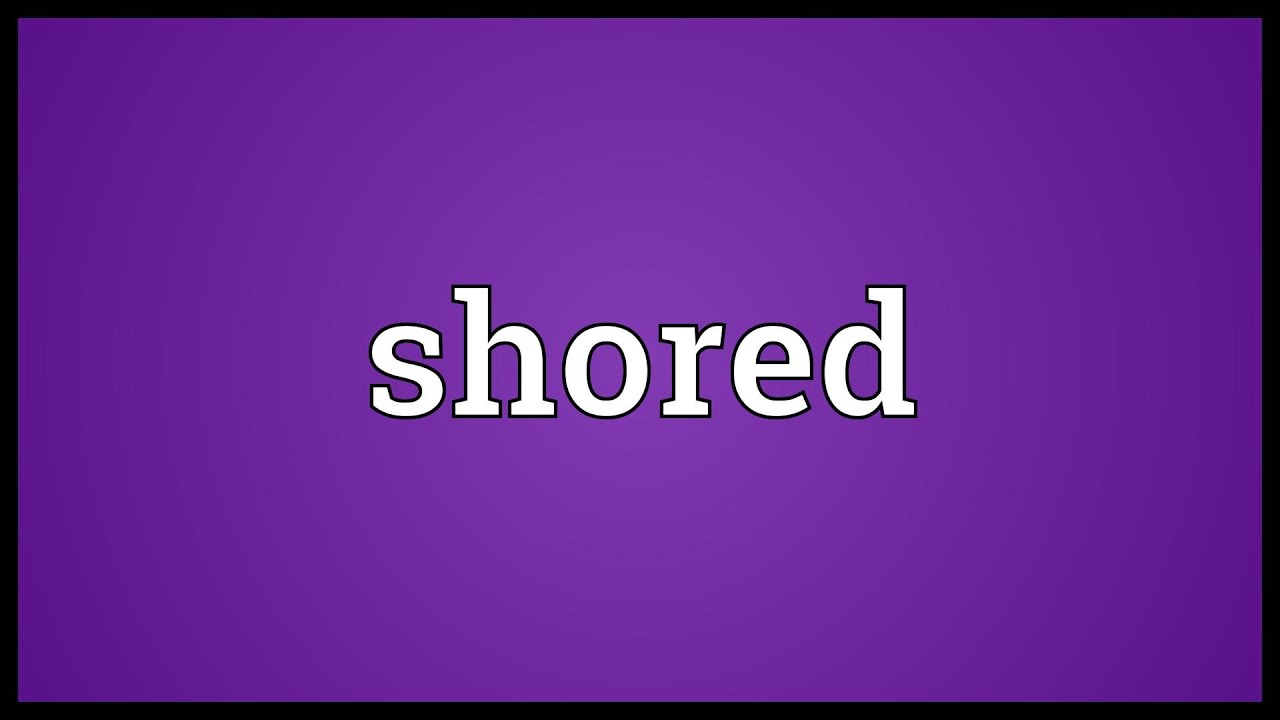 Shored Meaning - YouTube