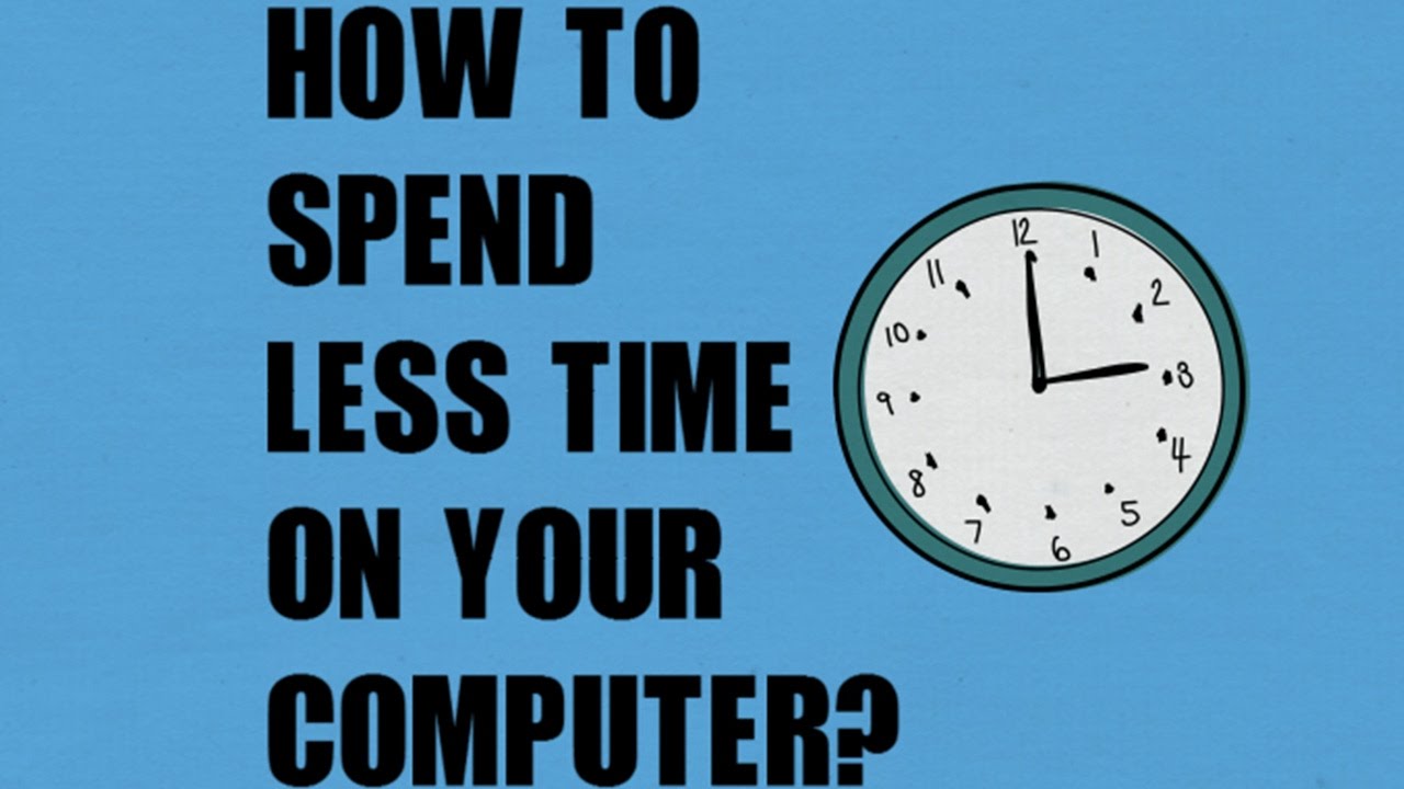 HOW TO SPEND LESS TIME ON YOUR COMPUTER? - YouTube