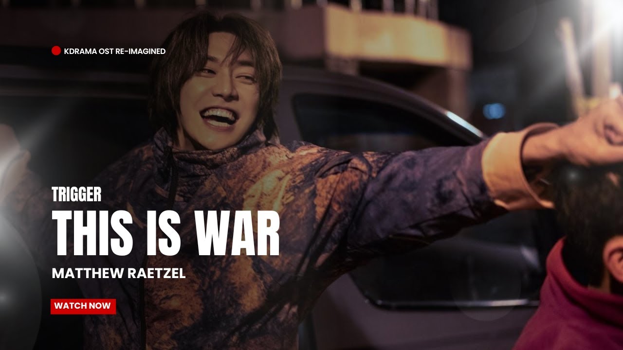 Matthew Raetzel – This Is War | Trigger K-Drama OST Cover / Remake ...