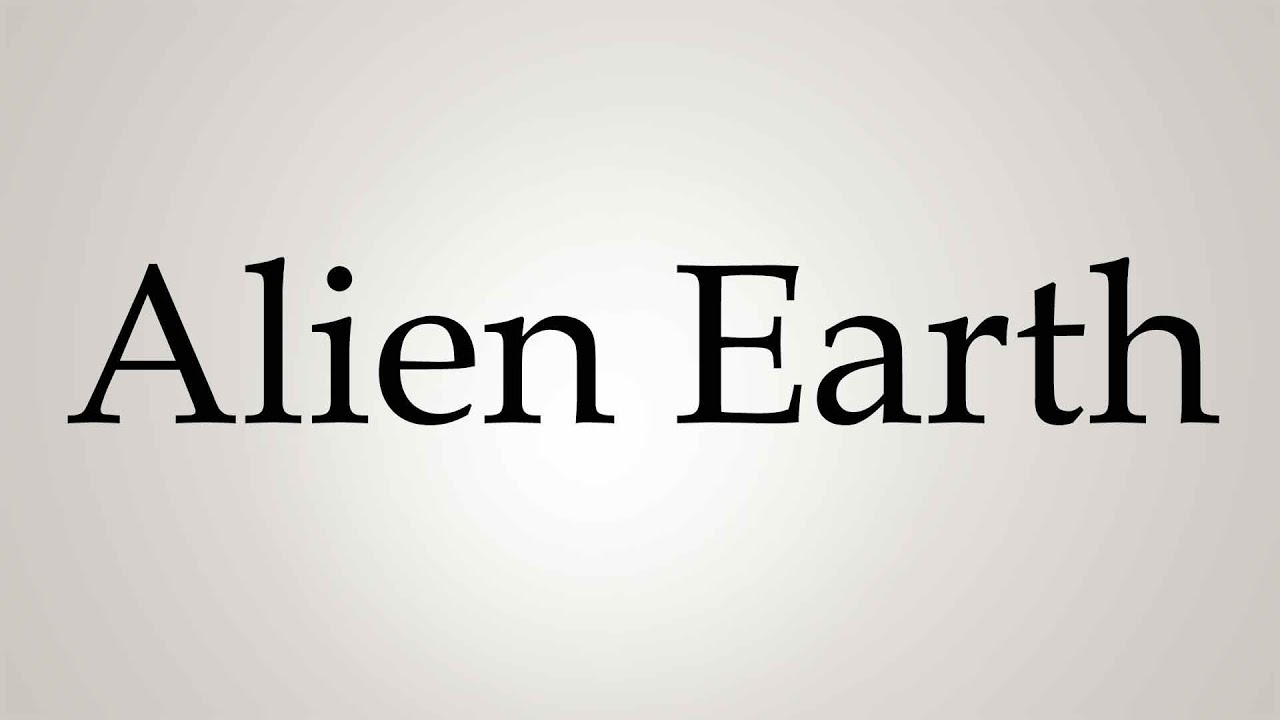 How to Pronounce ''Alien Earth'' - YouTube
