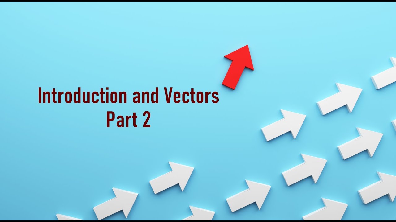 Introduction and Vectors Part 2 - YouTube