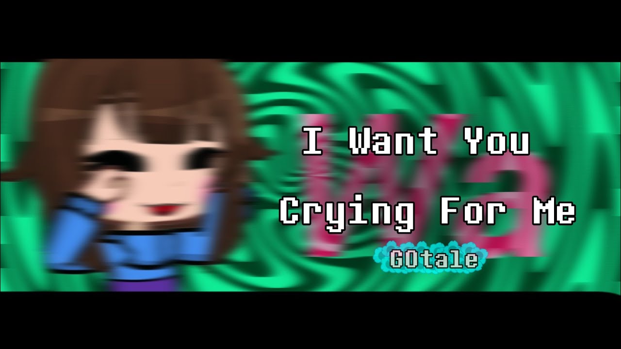I Want You Crying For Me | Undertale AU | GOtale | GL2 - YouTube