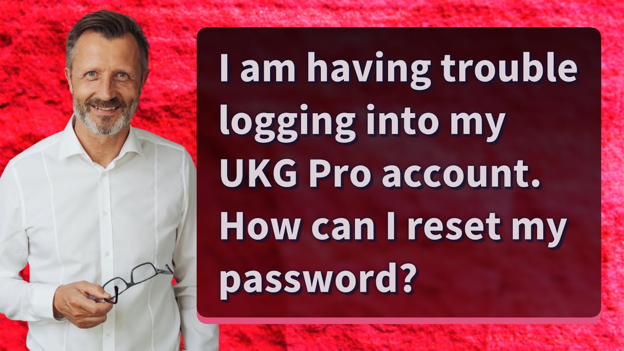 I am having trouble logging into my UKG Pro account. How can I reset my ...
