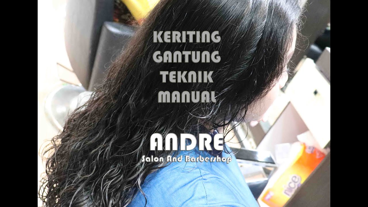 TUTORIAL KERITING GANTUNG DENGAN CARA MANUAL - BY ANDRE Salon And ...