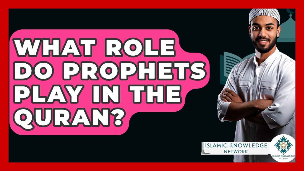 What Role Do Prophets Play In The Quran? - Islamic Knowledge Network ...