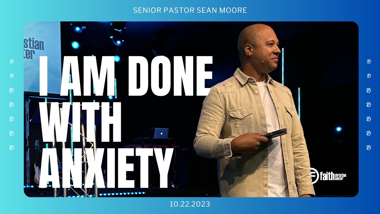 I Am Done With Anxiety Part 4 // Pastor Sean Moore // FULL SERMON - YouTube