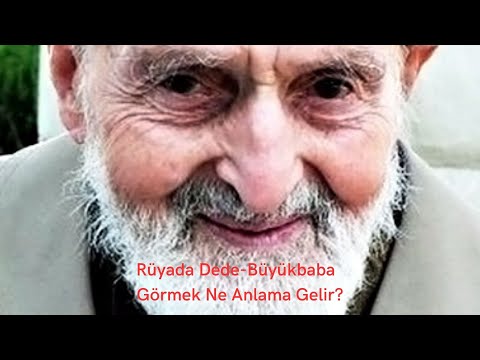 Rüyada Dede-Büyükbaba  Görmek Ne Anlama Gelir
