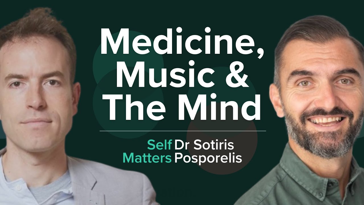 Self Matters Podcast | Medicine, Music & The Mind with Dr. Sotiris ...